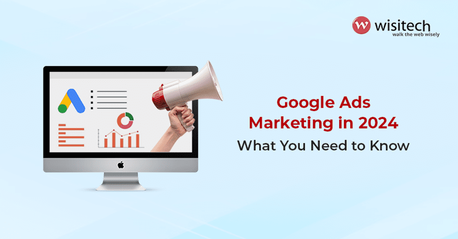 2024 Google Ads Trends: What Advertisers Need to Know | Wisitech