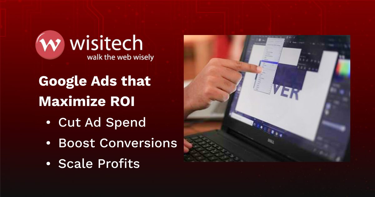 Wisitech Google Ads Portfolio | ROI-Driven Campaigns