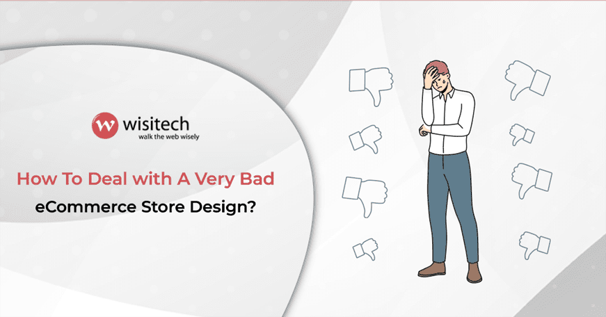 How to Deal with A Very Bad eCommerce Store Design - Wisitech