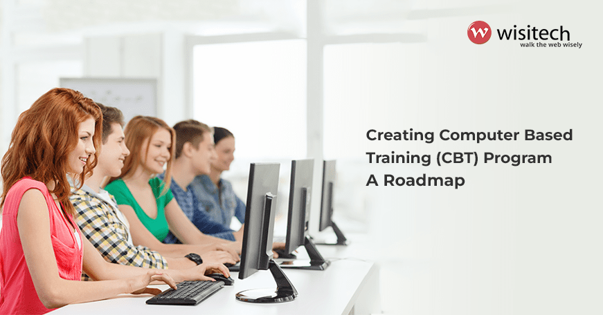 Creating Computer Based Training (CBT) Program – A Roadmap on Wisitech